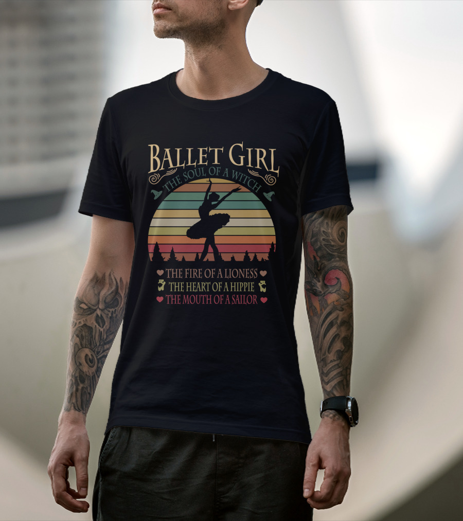 BALLET GIRL THE SOUL OF A WITCH THE FIRE OF A LIONESS THE HEART OF A HIPPIE THE MOUTH OF A SAILOR T-Shirt