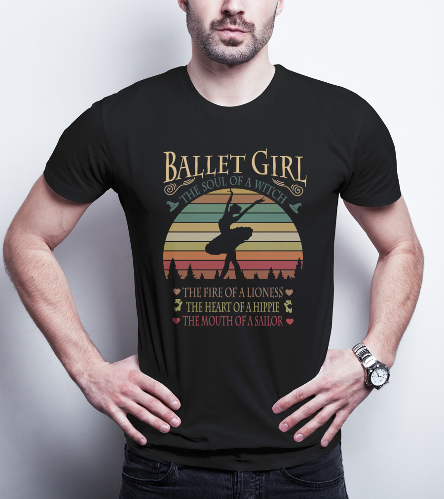 BALLET GIRL THE SOUL OF A WITCH THE FIRE OF A LIONESS THE HEART OF A HIPPIE THE MOUTH OF A SAILOR T-Shirt