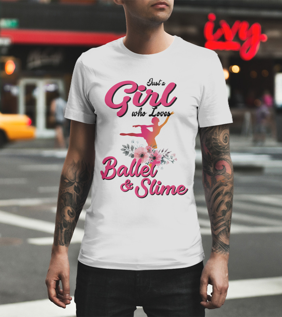 Just A Girl Who Loves Ballet And Slime With Floral And Dance T-Shirt