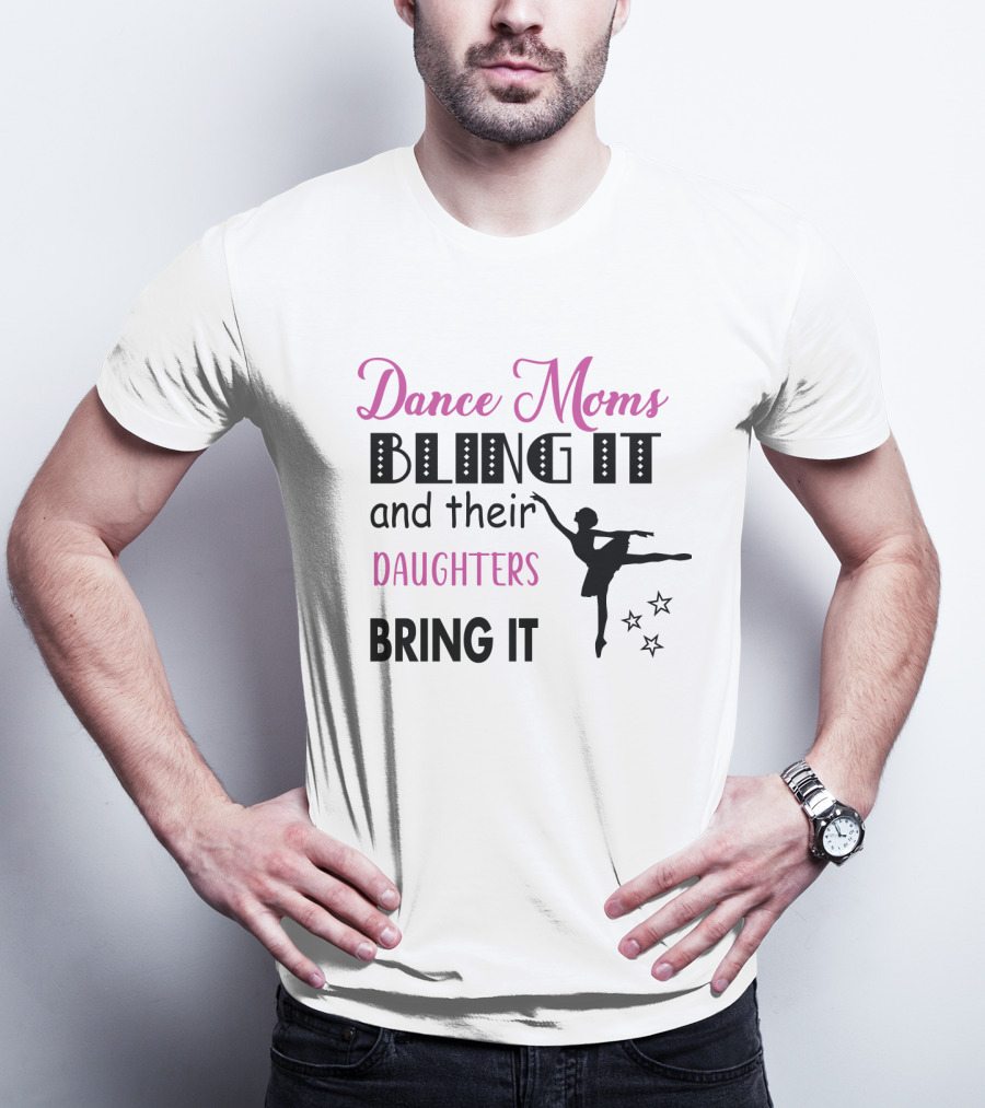Dance Moms Bling It And Their Daughters Bring It Ballet Performance Enthusiast T-Shirt