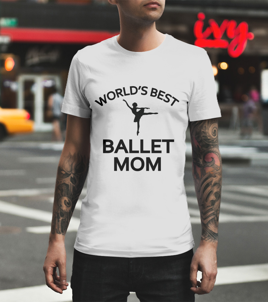 World's Best Ballet Mom Ballet Dancer T-Shirt