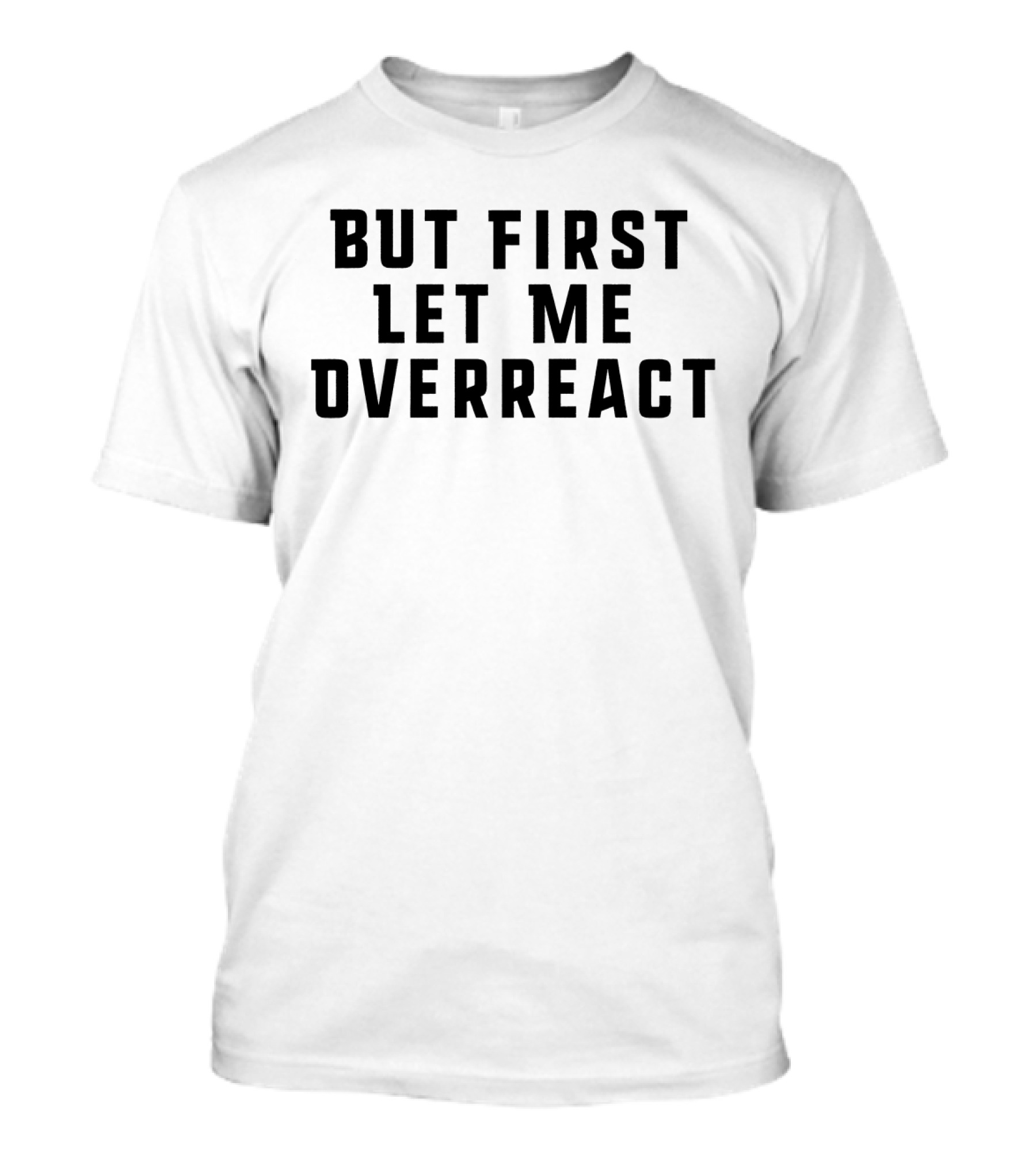 But First Let Me Overreact Funny Yoga Phrase T-Shirt