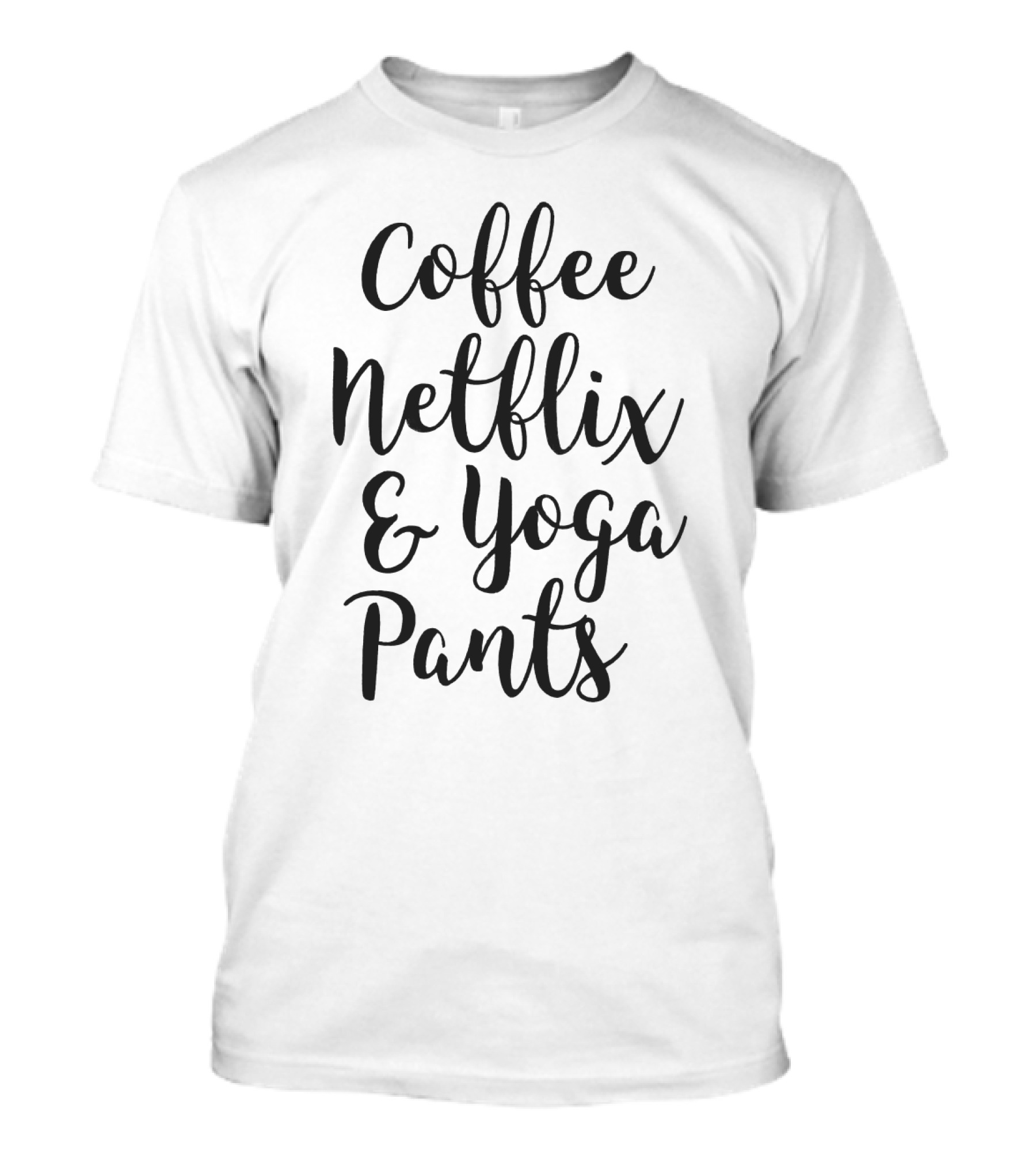 Coffee Netflix And Yoga Pants Relaxation Essentials T-Shirt