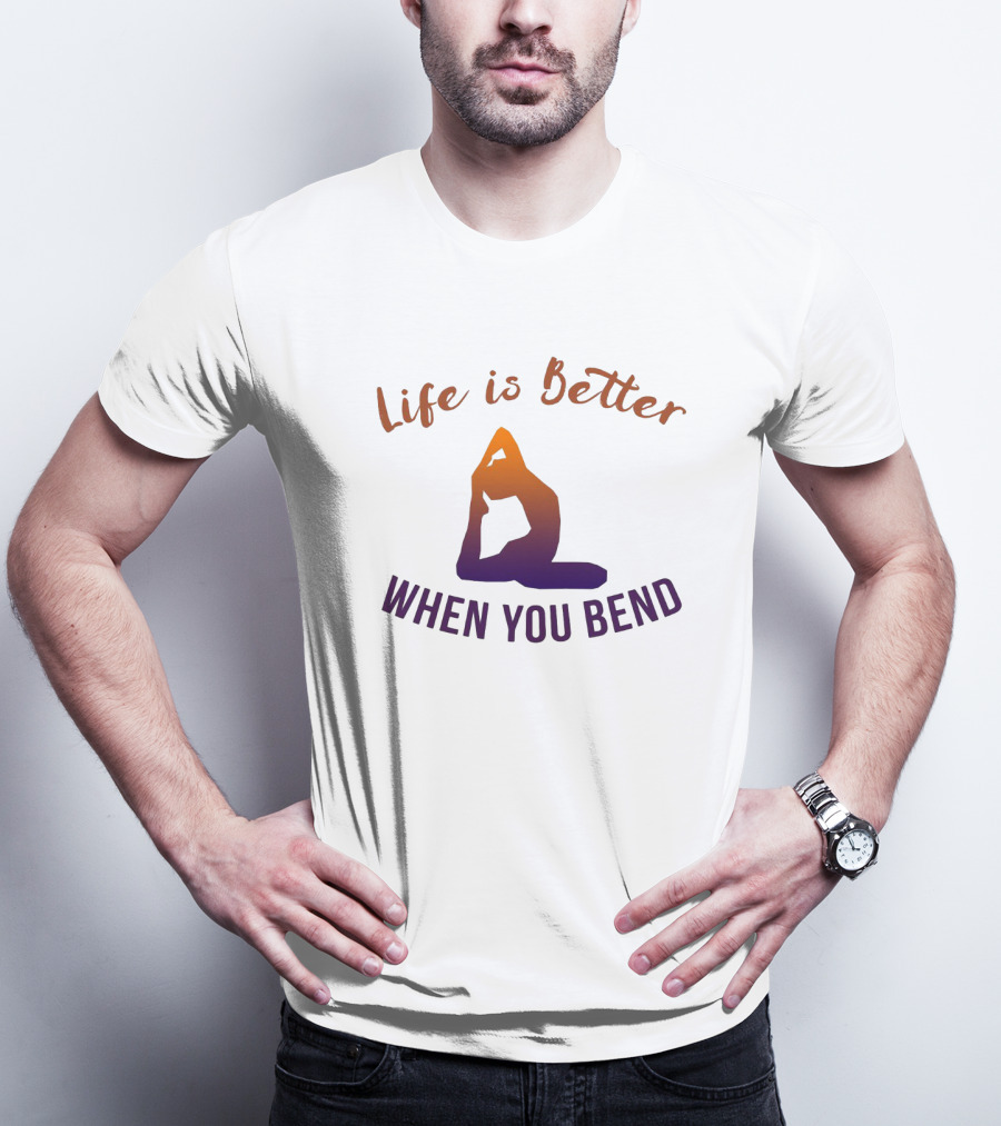 Life Is Better When You Bend Yoga Pose T-Shirt