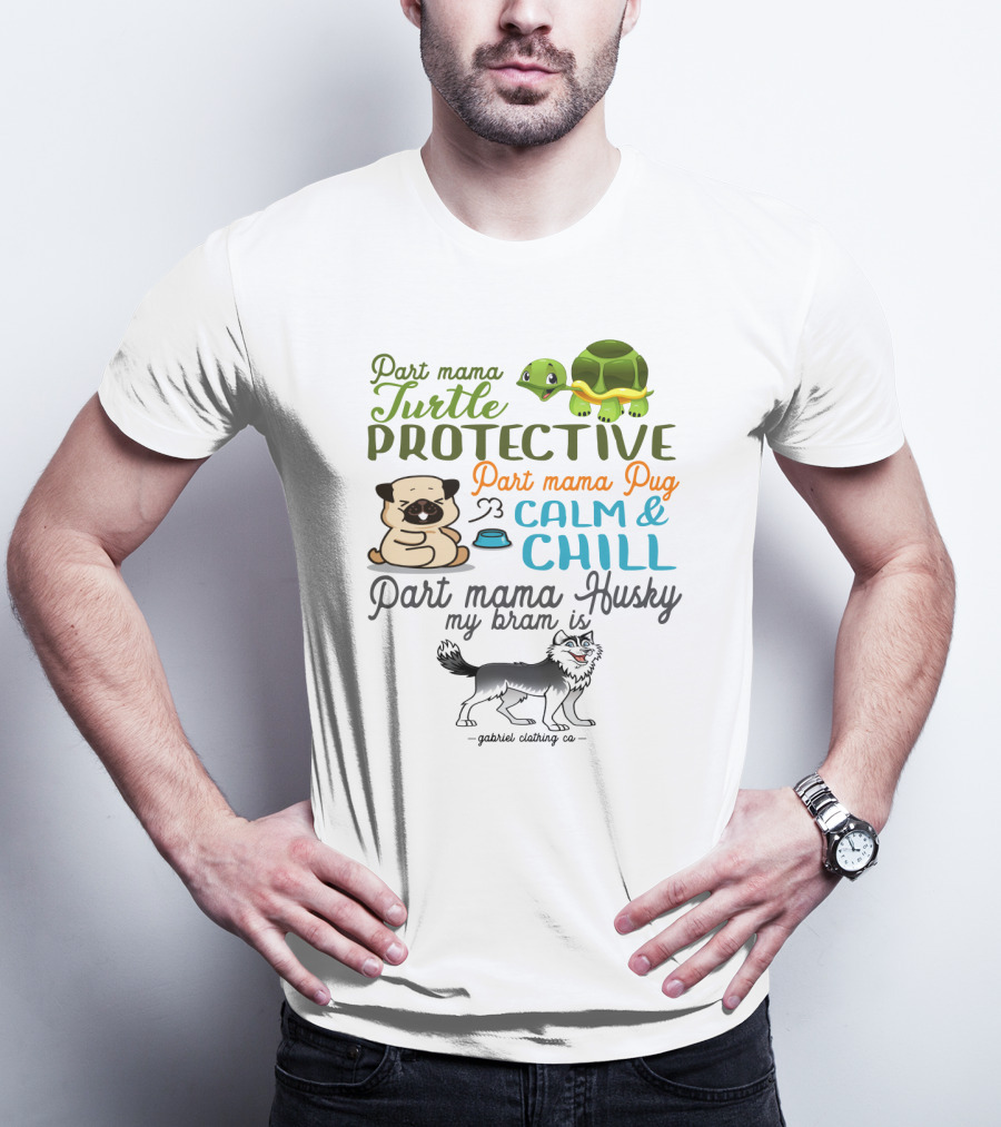 Part Mama Turtle Protective Part Mama Pug Calm And Chill Part Mama Husky My Bram Is - Gabriel Clothing Co T-Shirt