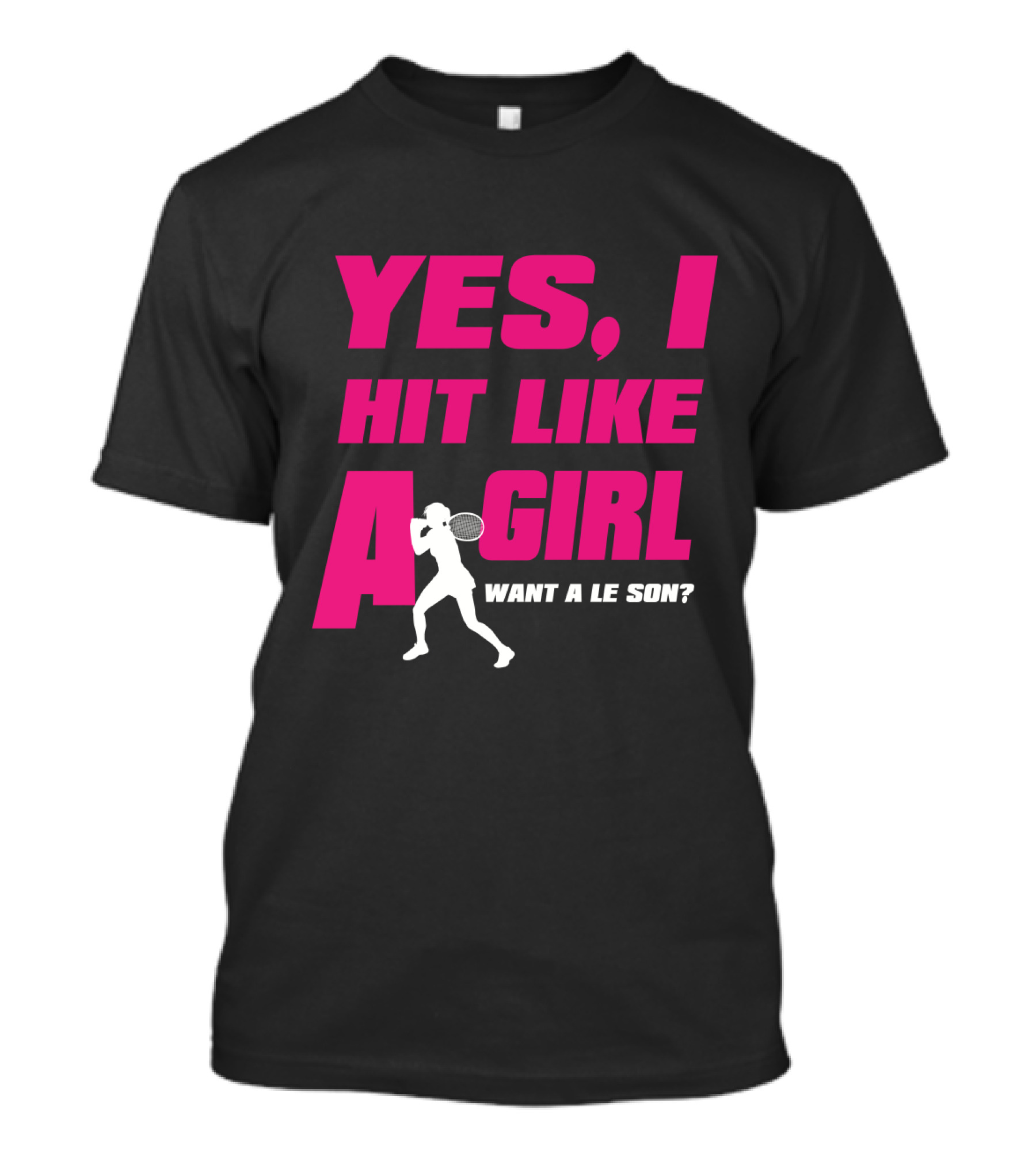 Yes I Hit Like A Girl Want A Lesson Tennis T-Shirt