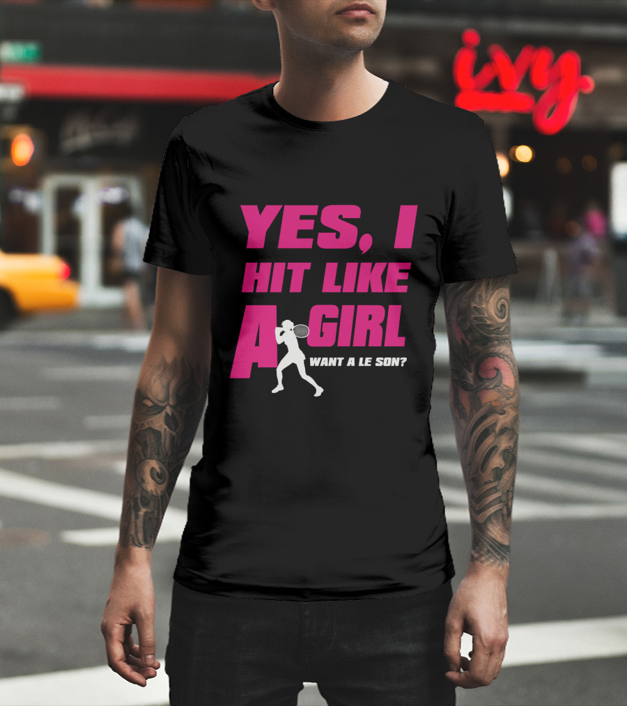 Yes I Hit Like A Girl Want A Lesson Tennis T-Shirt