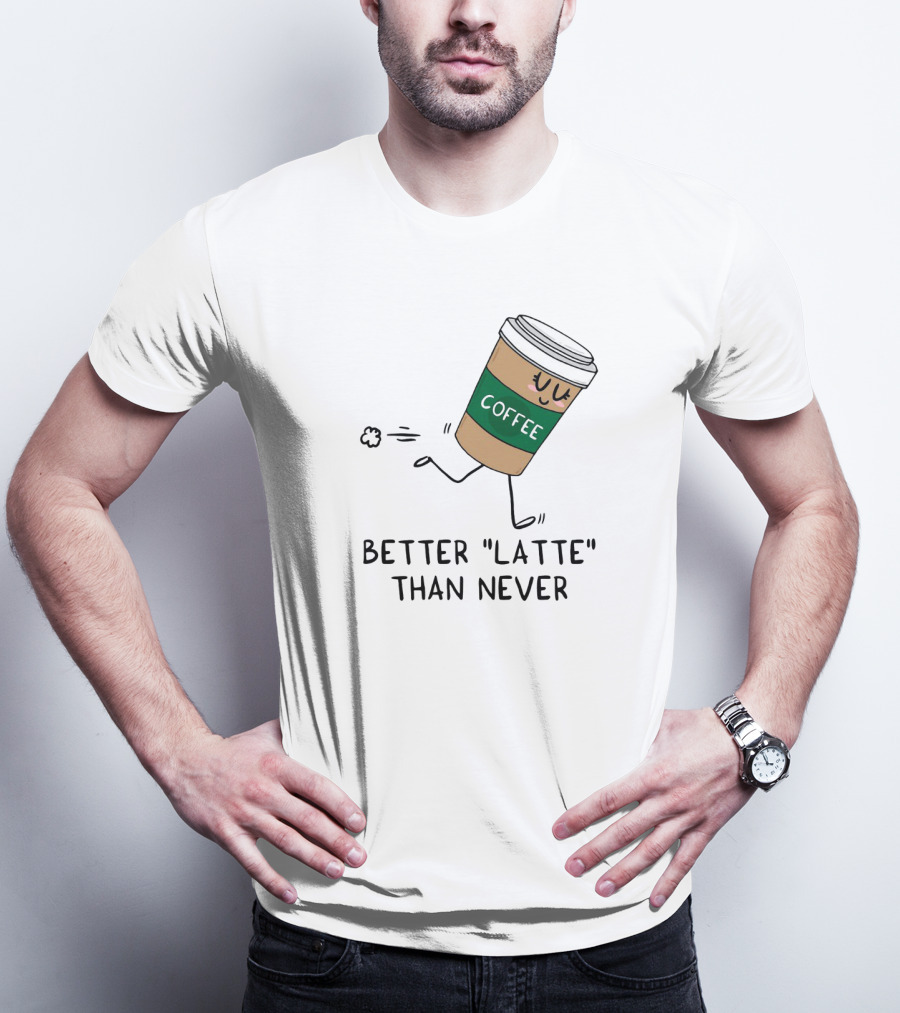 Better Latte Than Never Coffee Cup Illustration With Playful Walking Character T-Shirt