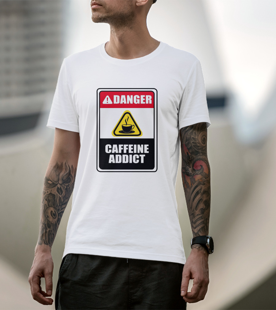 Danger Caffeine Addict Warning Sign Coffee Cup T-Shirt