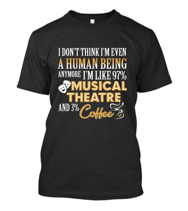 97% Musical Theatre And 3% Coffee Enthusiast T-Shirt