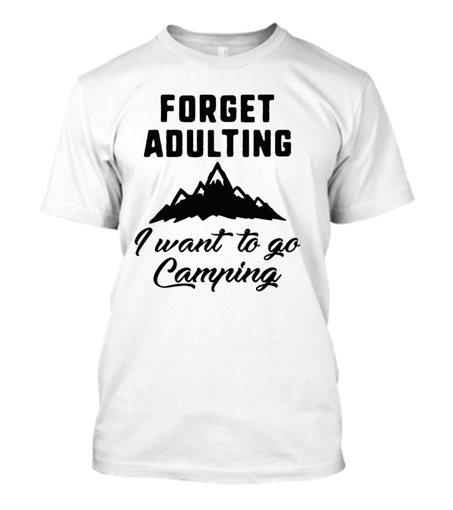 Forget Adulting I Want To Go Camping Mountain T-Shirt
