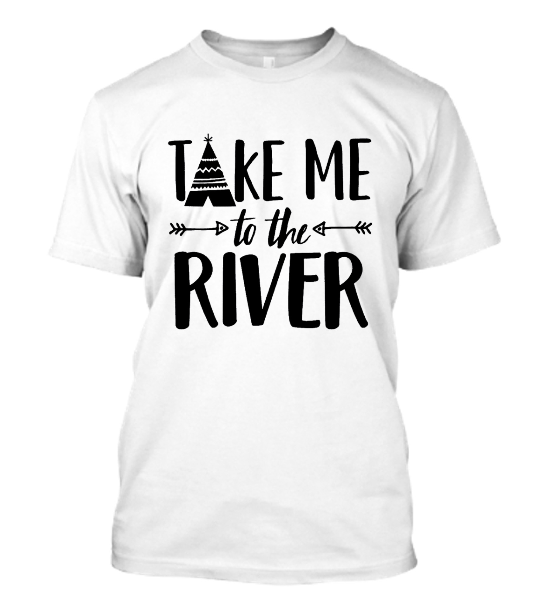 Take Me To The River Camping Adventure With Tribal Teepee And Arrow Motif T-Shirt