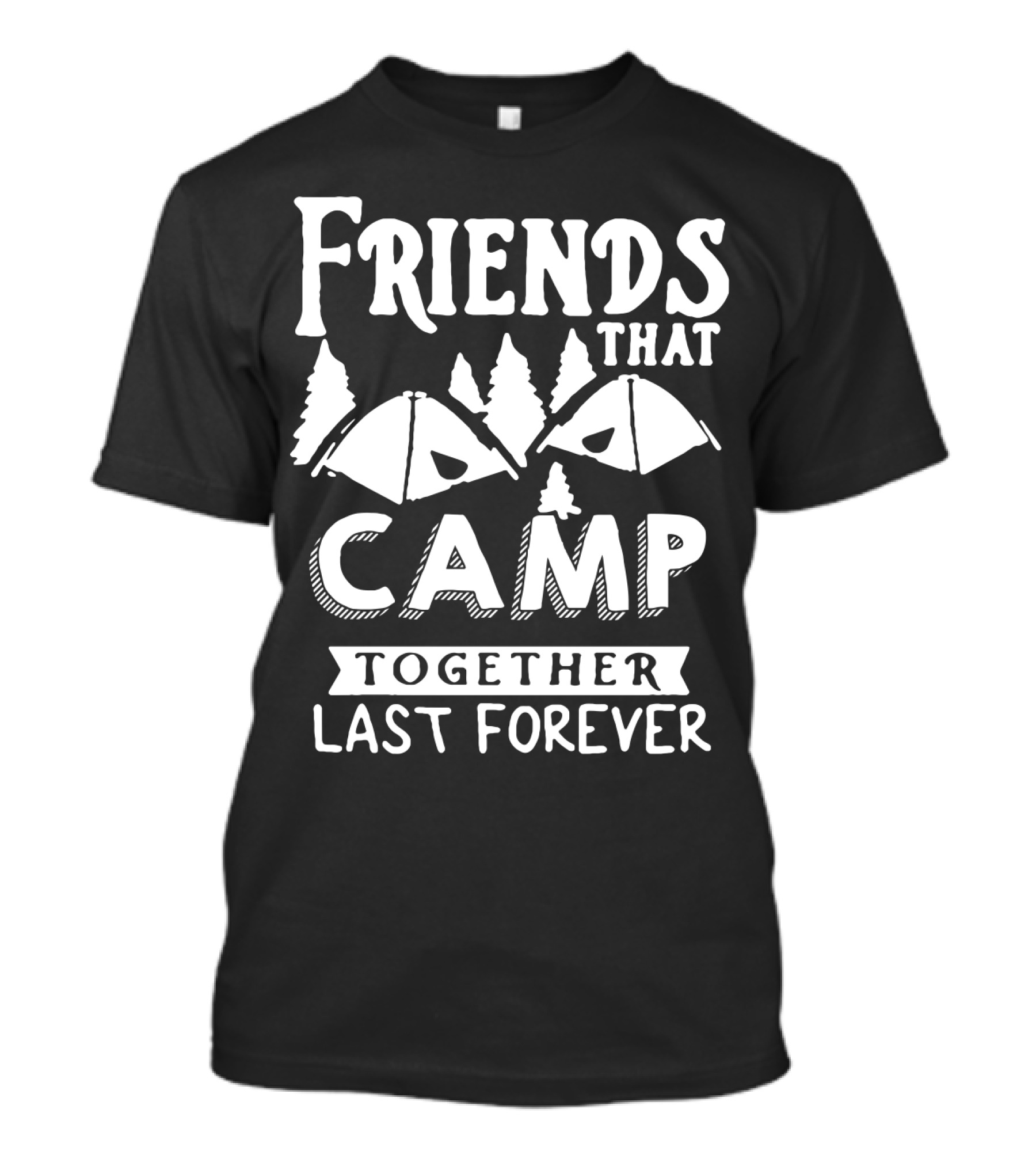 Friends That Camp Together Last Forever Rustic Camping Tents And Pines T-Shirt