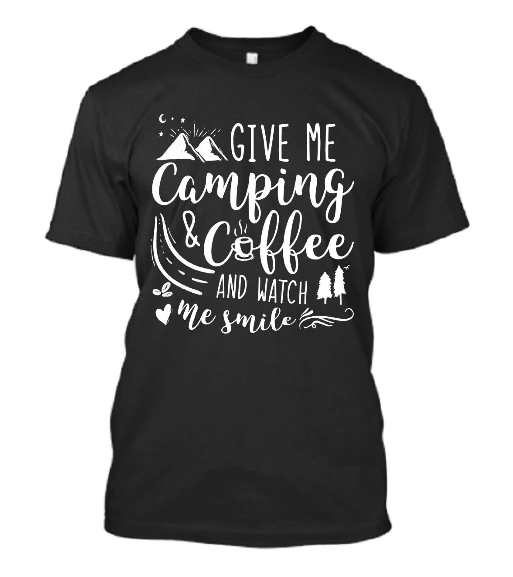 Give Me Camping And Coffee And Watch Me Smile With Mountains And Trees T-Shirt