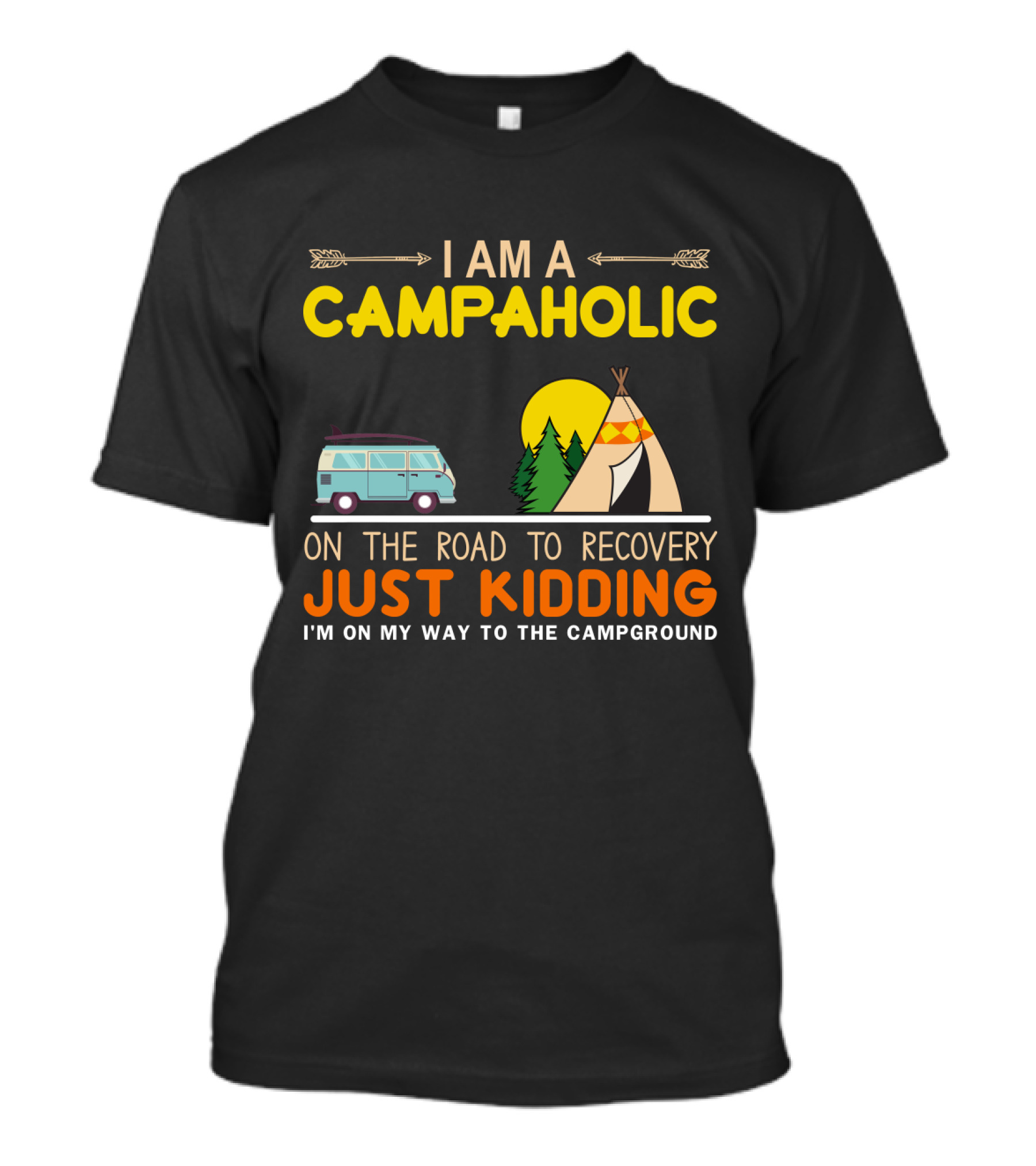 I Am A Campaholic On The Road To Recovery Just Kidding I'm On My Way To The Campground Camper Van Tent Forest Sun T-Shirt