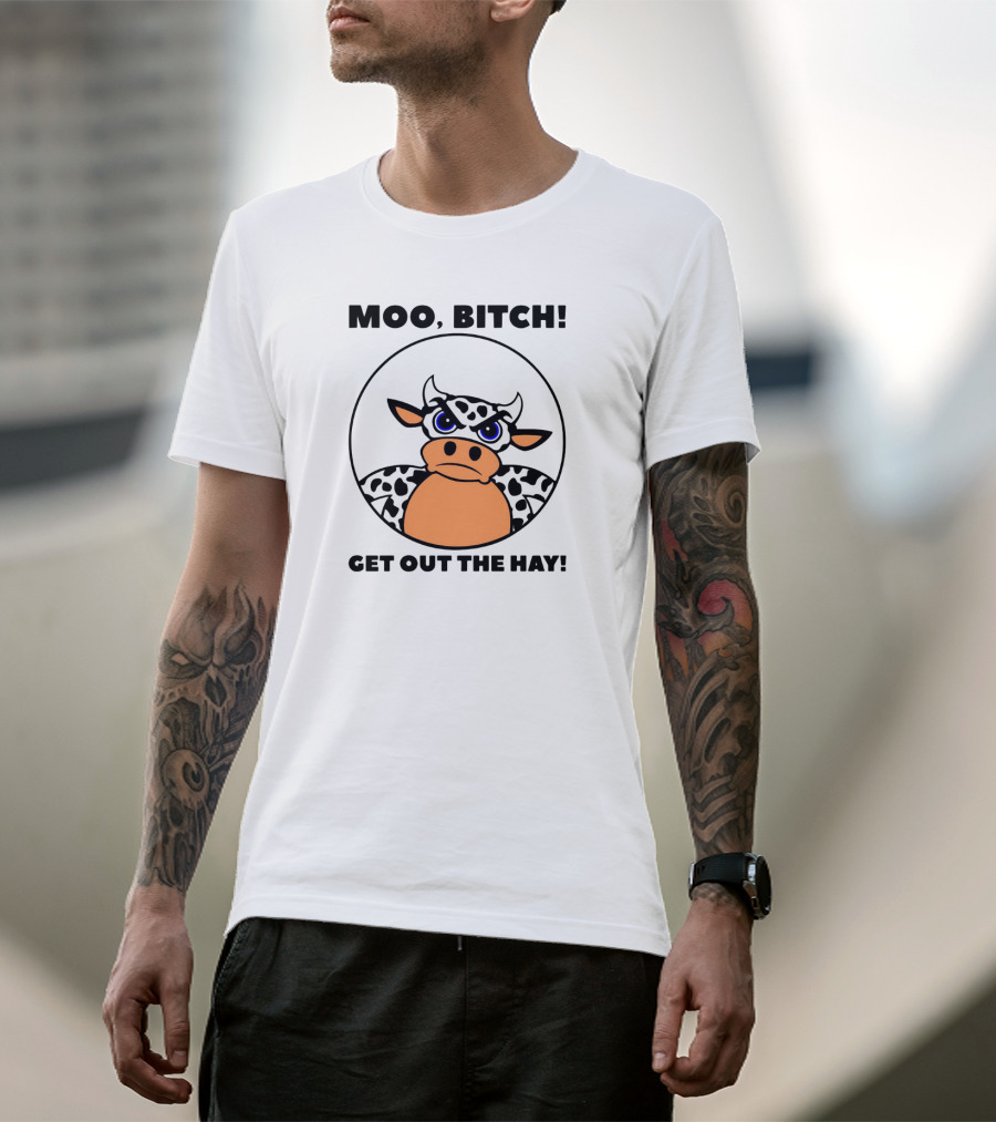 Moo Bitch Get Out The Hay Funny Cartoon Cow T-Shirt