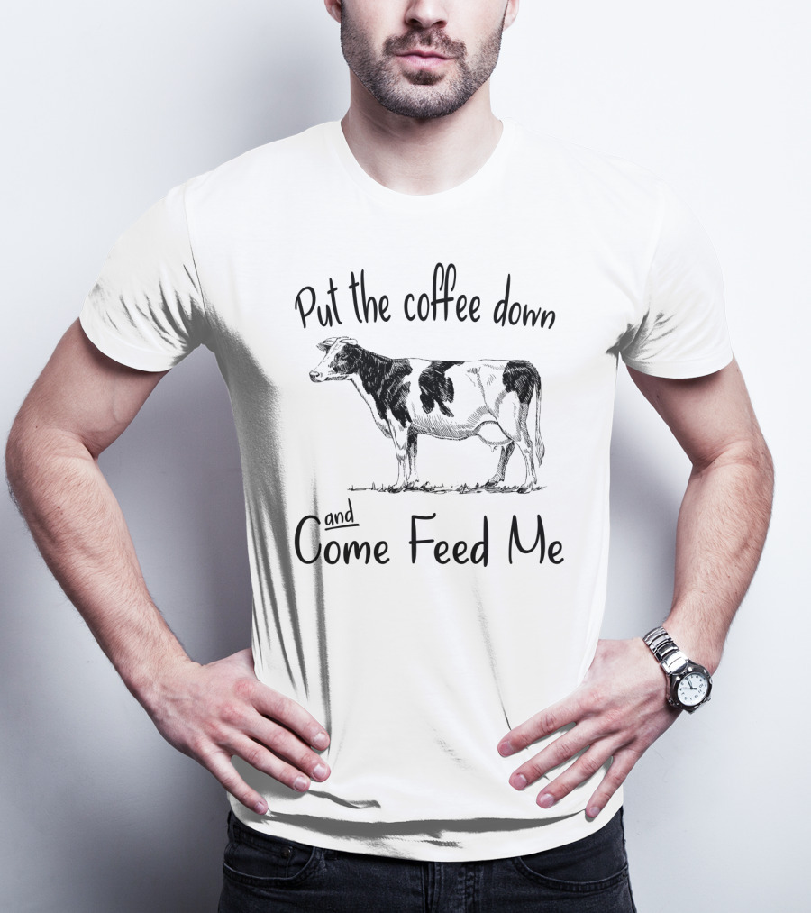 Put The Coffee Down And Come Feed Me Funny Cow Drawing T-Shirt