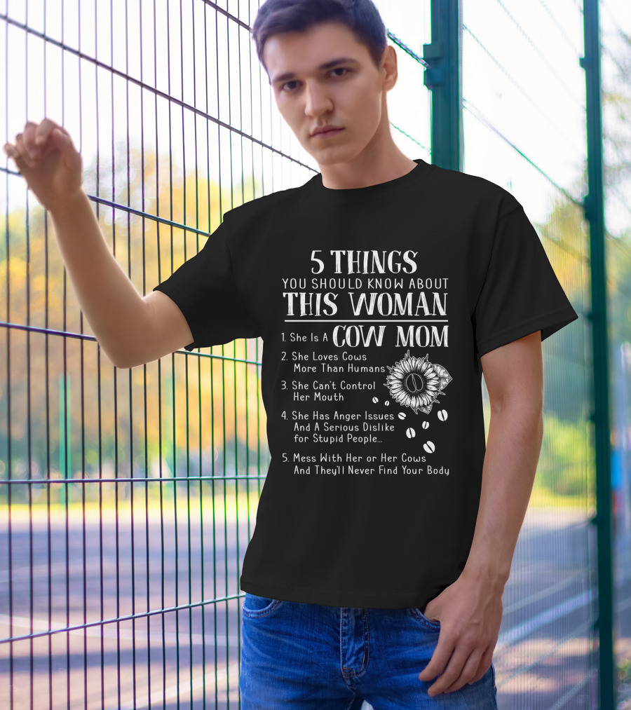 5 Things You Should Know About This Woman Cow Mom Loves Cows More Than Humans Can't Control Her Mouth Anger Issues Serious Dislike Mess With Her Cows Never Find Body T-Shirt