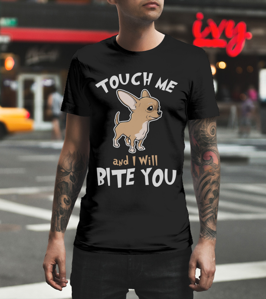 Touch Me And I Will Bite You Chihuahua Cartoon Puppy T-Shirt