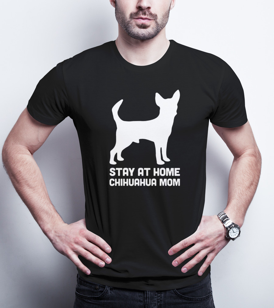 Stay At Home Chihuahua Mom Funny T-Shirt