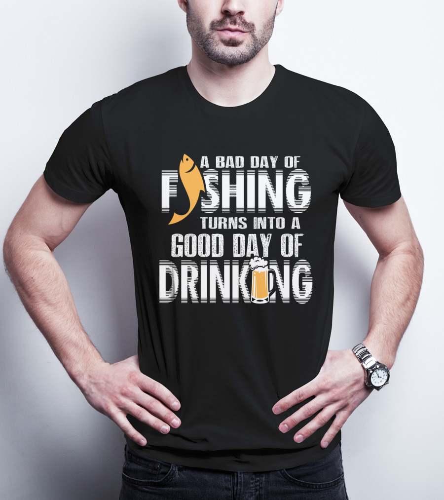 Bad Day Of Fishing Becomes Good Day Of Drinking With Fish And Beer T-Shirt
