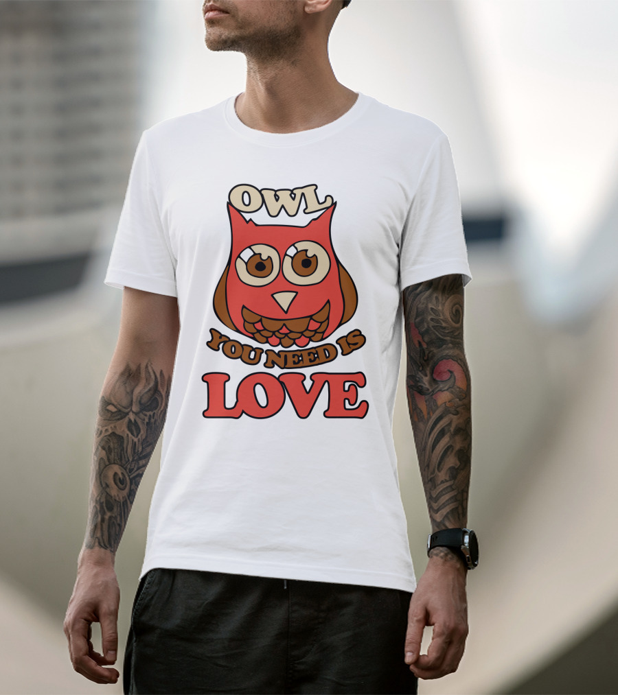 Owl You Need Is Love Retro Owl Design With Bold Love Text T-Shirt