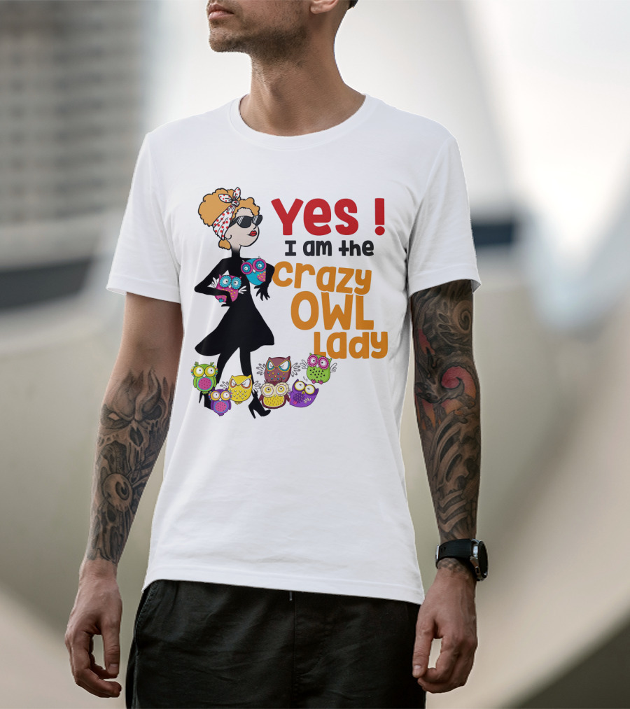 Yes I Am The Crazy Owl Lady T-Shirt