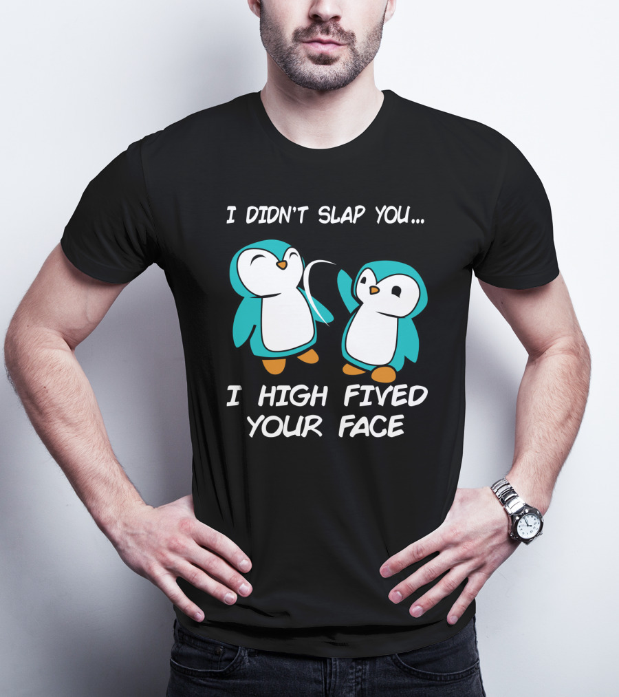 Penguin I Didn't Slap You I High Fived Your Face Humorous Cartoon T-Shirt