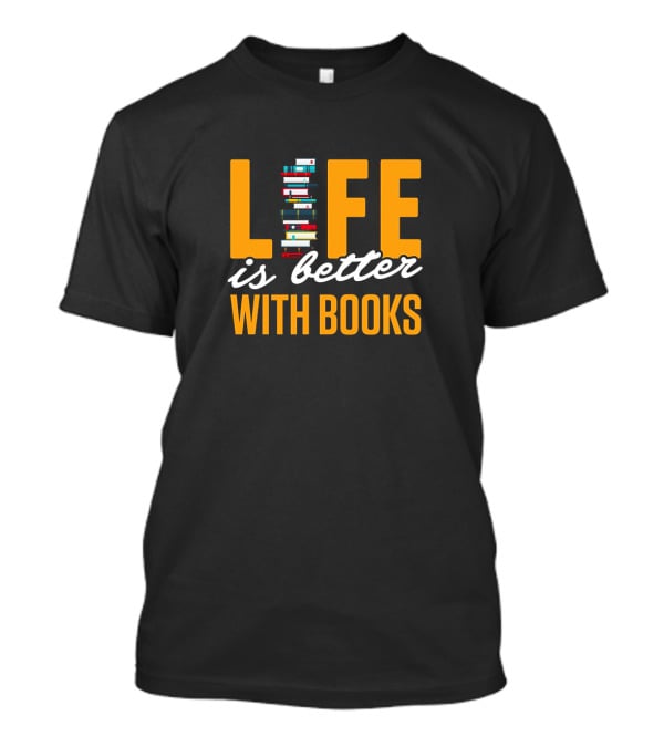 Life Is Better With Books Stacked Imaginative Typography T-Shirt