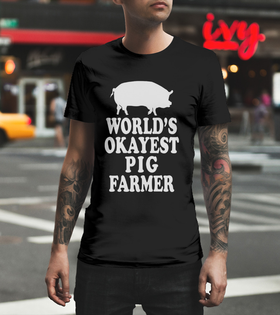 World's Okayest Pig Farmer Funny Farming Humor T-Shirt