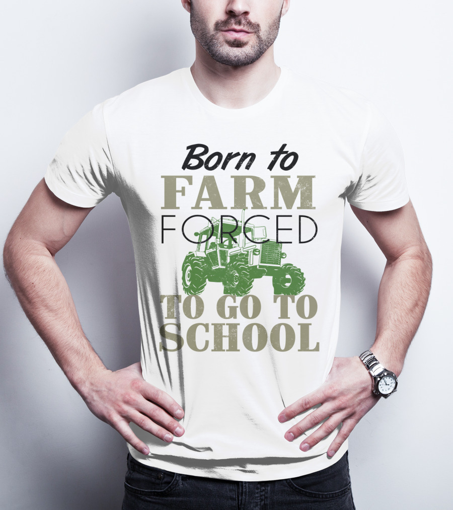 Born To Farm Forced To Go To School With Tractor T-Shirt
