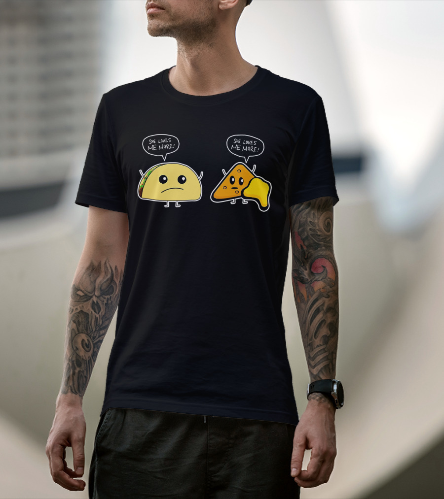She Loves Me More Taco And Nacho Cute Rivalry T-Shirt