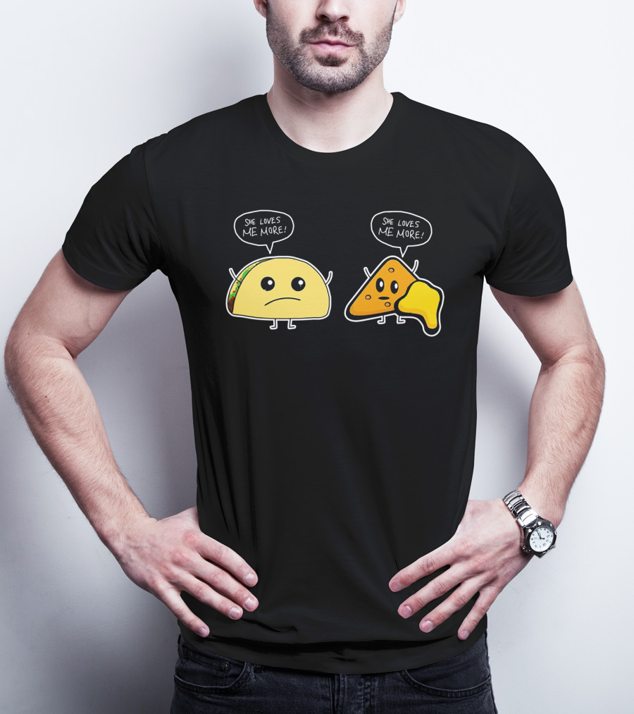 She Loves Me More Taco And Nacho Cute Rivalry T-Shirt