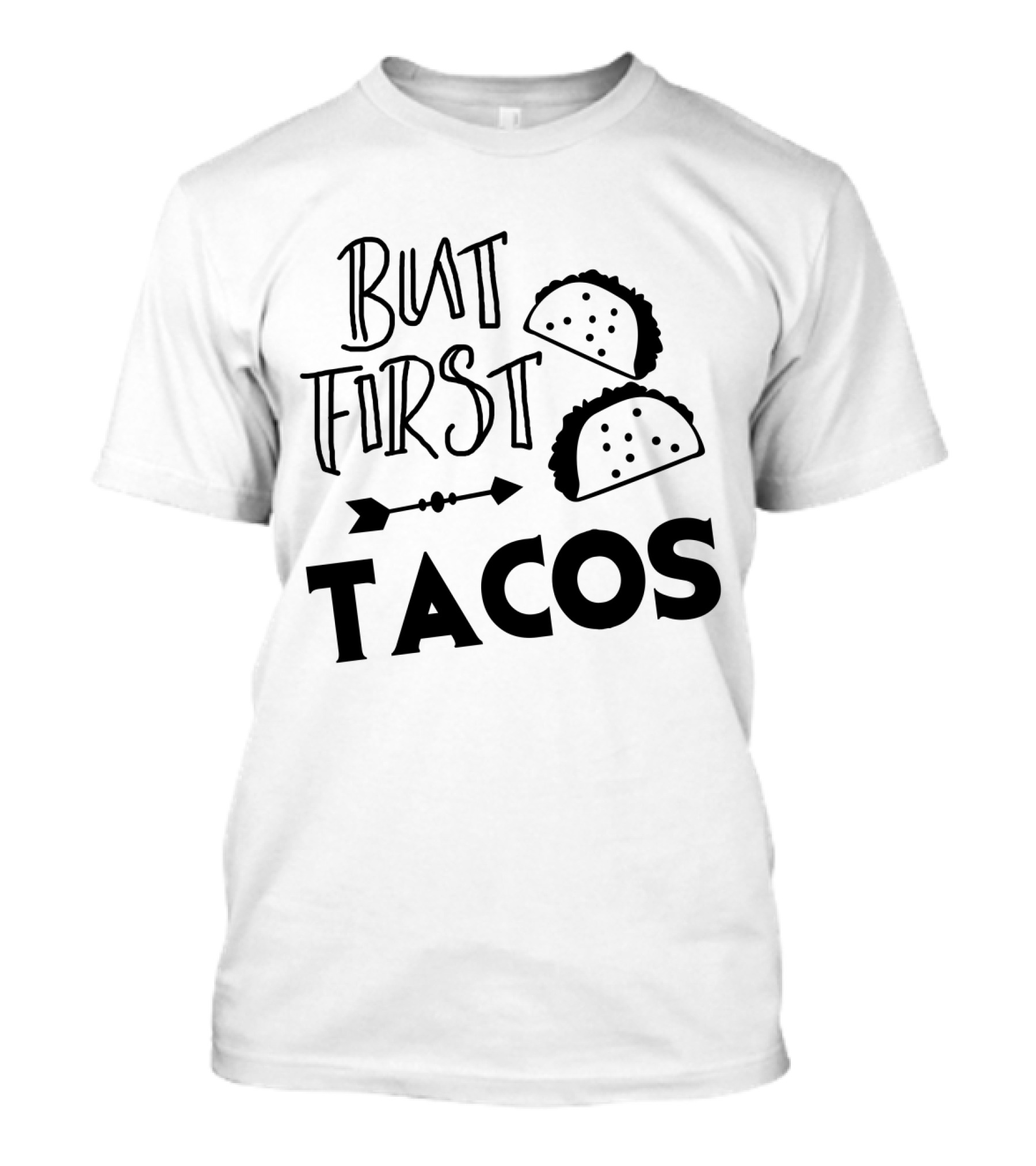 But First Tacos Funny Text And Taco T-Shirt