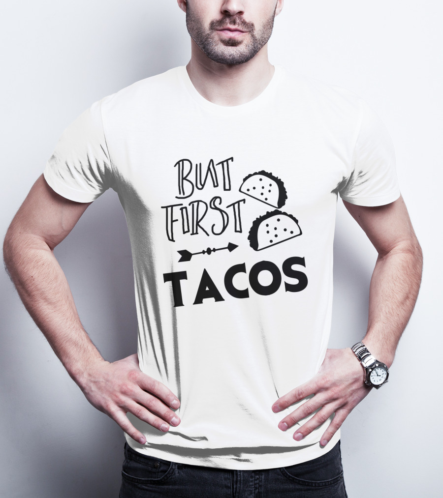 But First Tacos Funny Text And Taco T-Shirt