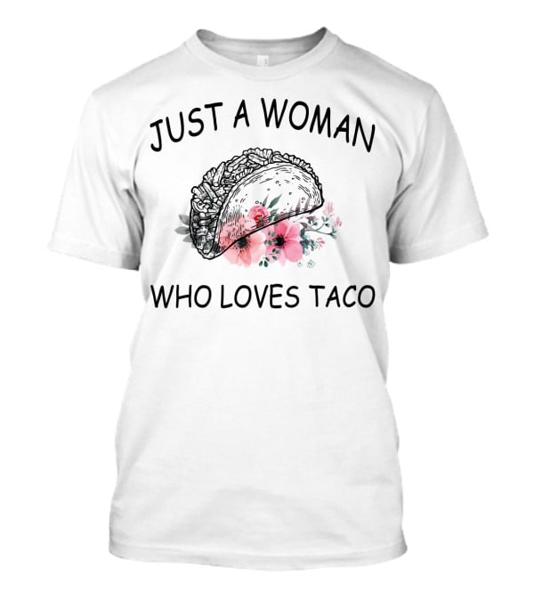 Just A Woman Who Loves Taco With Floral Taco T-Shirt