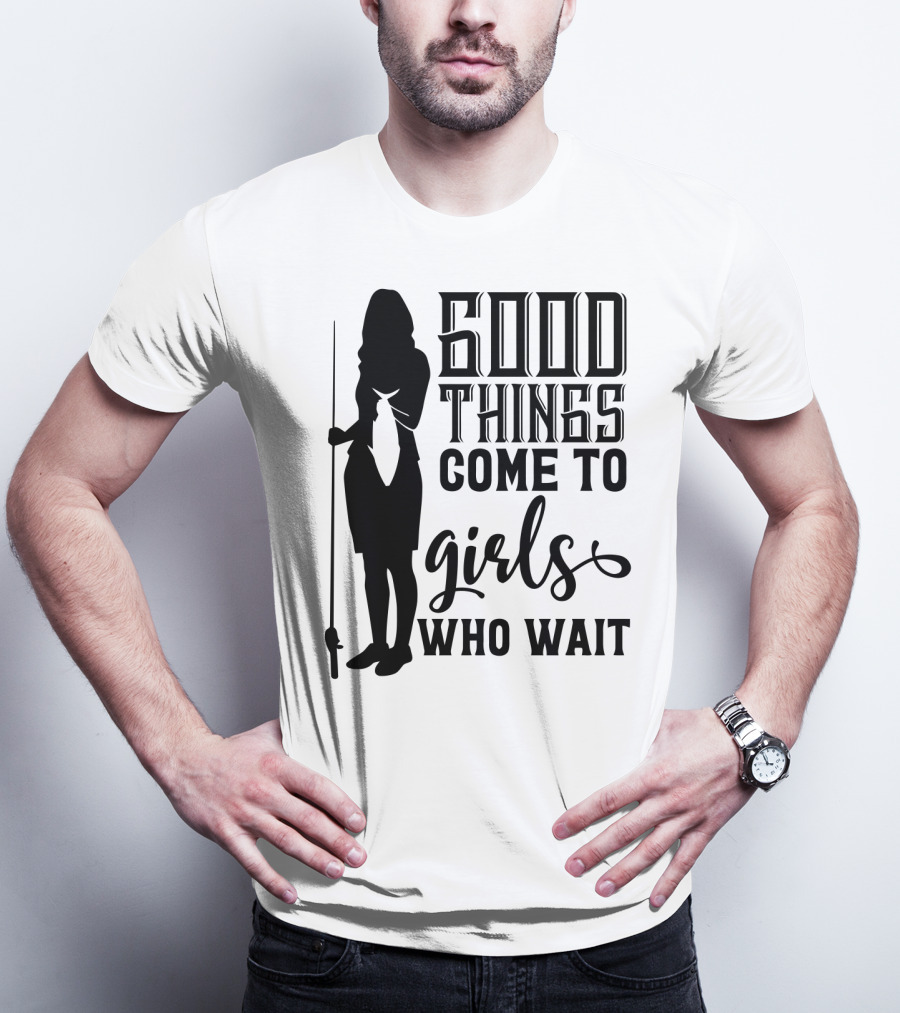 Good Things Come To Girls Who Wait Fishing T-Shirt