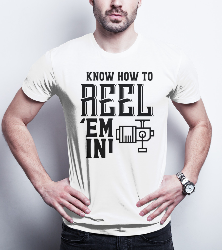 Know How To Reel 'Em In Fishing Reel T-Shirt
