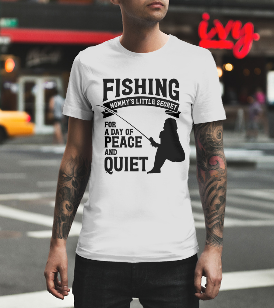 Fishing Mommy's Little Secret For A Day Of Peace And Quiet T-Shirt
