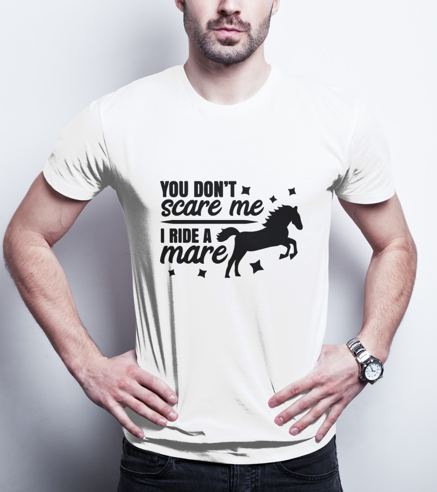 You Don't Scare Me I Ride A Mare Horse T-Shirt