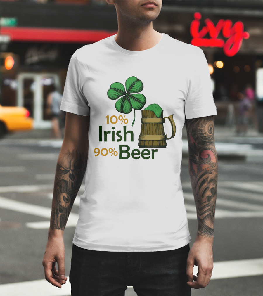 St. Patrick's Day Irish Beer Shamrock 10% Irish 90% Beer T-Shirt
