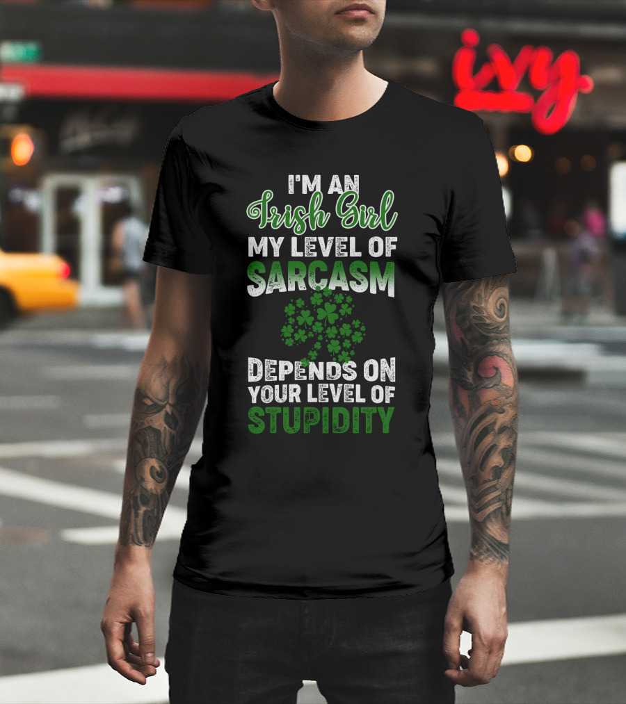 I'm An Irish Girl Sarcasm And Stupidity With Shamrock T-Shirt