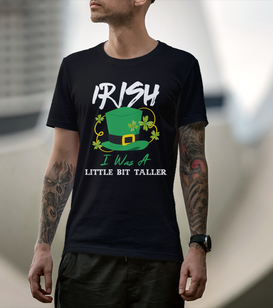 Irish I Was A Little Bit Taller Green Hat With Shamrocks T-Shirt