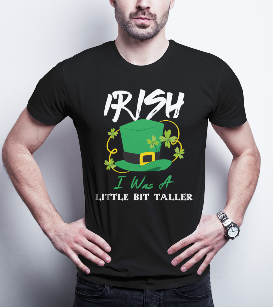 Irish I Was A Little Bit Taller Green Hat With Shamrocks T-Shirt
