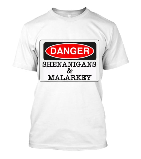 Danger Shenanigans Malarkey Funny Irish St Patrick's Day Warning Sign T-Shirt
