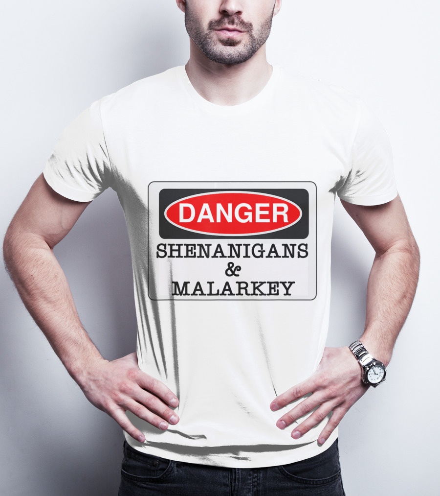 Danger Shenanigans Malarkey Funny Irish St Patrick's Day Warning Sign T-Shirt