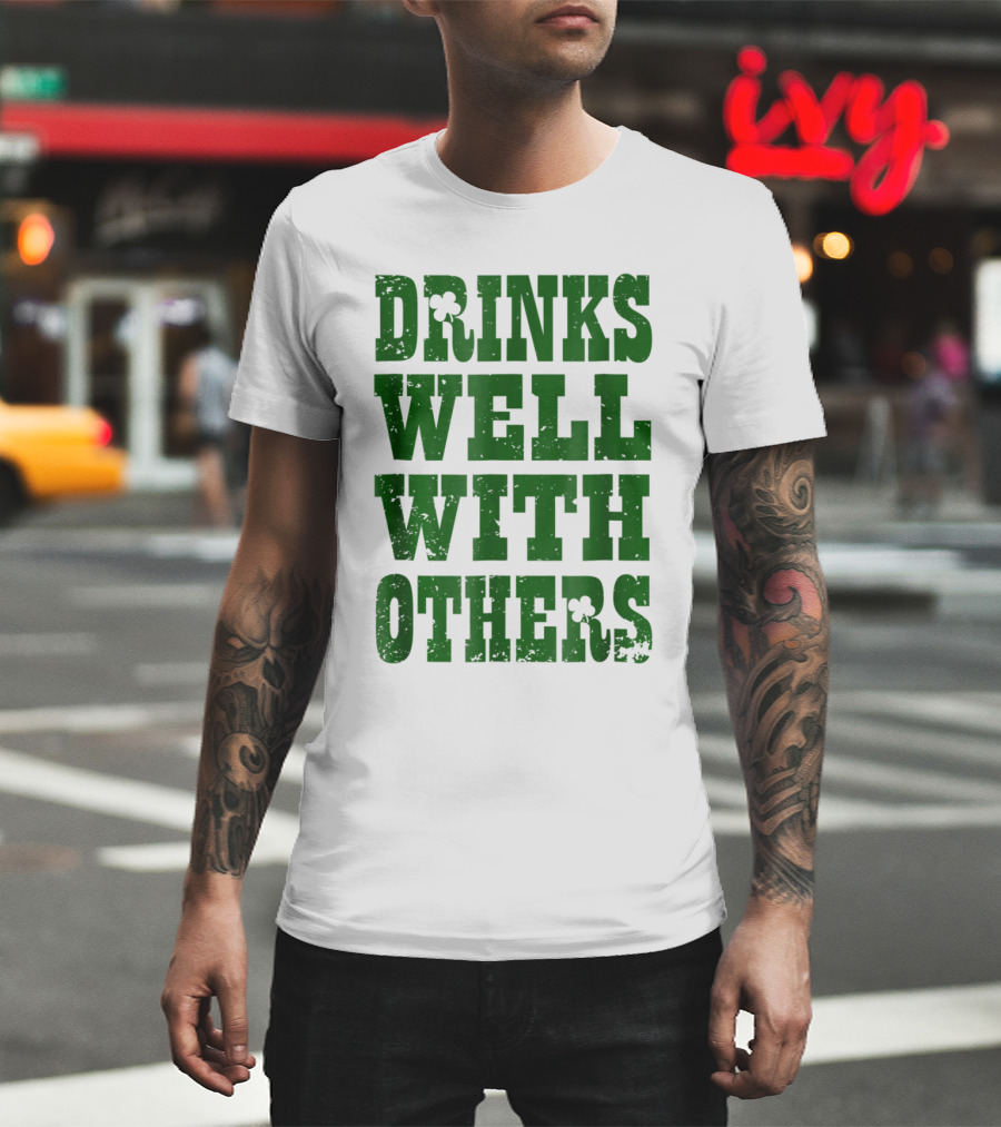 Drinks Well With Others Saint Patricks Day Shamrock Green T-Shirt