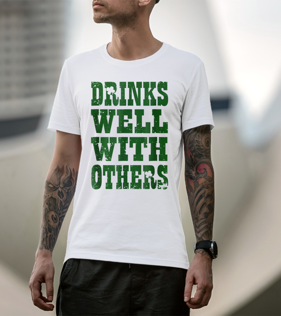 Drinks Well With Others Saint Patricks Day Shamrock Green T-Shirt