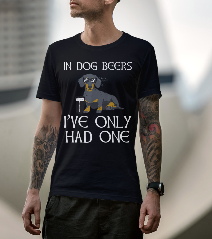 Dachshund In Dog Beers I've Only Had One Funny Irish Dog T-Shirt