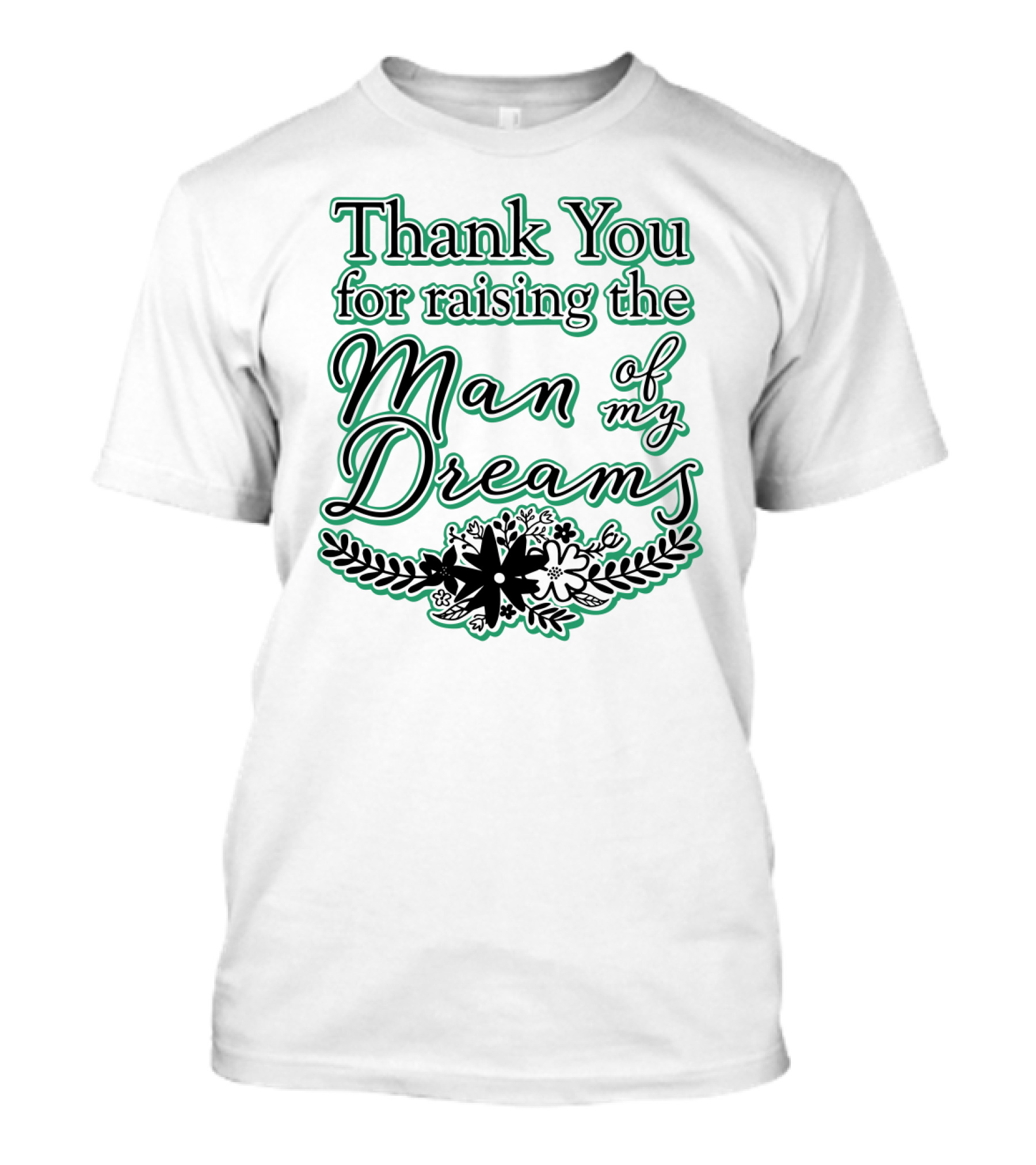 Thank You For Raising The Man Of My Dreams Floral Accents T-Shirt